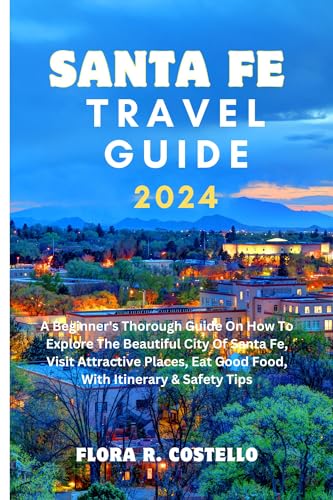 SANTA FE TRAVEL GUIDE 2024: A Beginner's Thorough Guide On How To ...