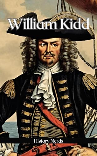 William Kidd (Pirate Chronicles Book 3) by History Nerds | Goodreads
