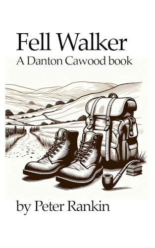 Fell Walker: A detective Danton Cawood Book by Peter Rankin | Goodreads