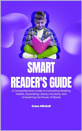 Smart Reader's Guide: A Comprehensive Guide to Cultivating Reading ...