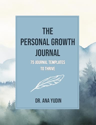 The Personal Growth Journal: 75 Templates to Thrive by Ana Yudin ...
