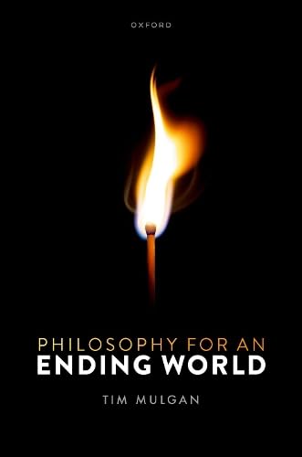 Philosophy for an Ending World by Tim Mulgan | Goodreads