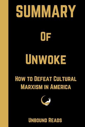 SUMMARY Of Unwoke: How to Defeat Cultural Marxism in America By Ted ...