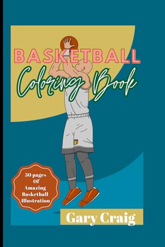 Basketball Coloring Book: From Kids to Teens, Discover Amazing, High ...