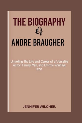 THE BIOGRAPHY OF ANDRE BRAUGHER: Unveiling the Life and Career of a ...