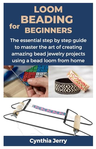 LOOM BEADING FOR BEGINNERS: The essential step by step guide to master ...