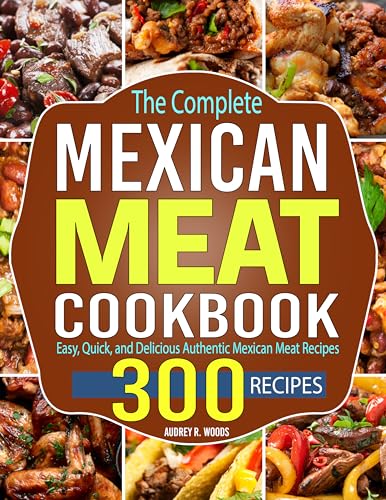 The Complete Mexican Meat Cookbook: Easy, Quick, and Delicious ...
