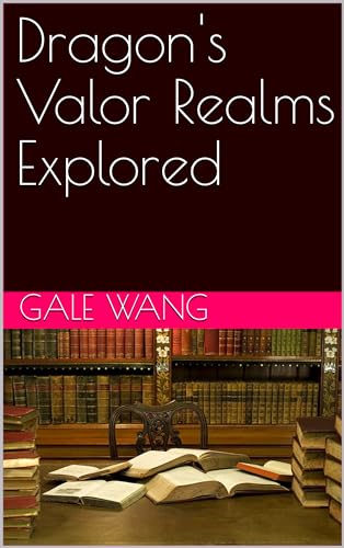 Dragon's Valor Realms Explored by Gale Wang | Goodreads