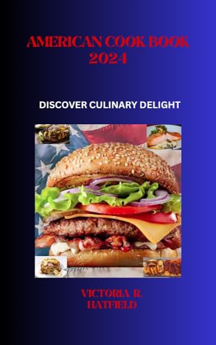 AMERICAN COOK BOOK 2024: DISCOVER CULINARY DELIGHT: UNEARTH THE BEST OF ...