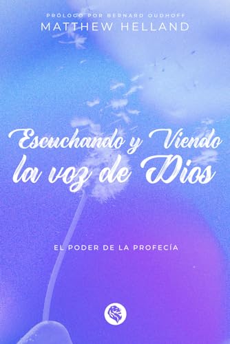 ESCUCHANDO Y VIENDO LA VOZ DE DIOS: EL PODER DE LA PROFECÍA by Matthew ...