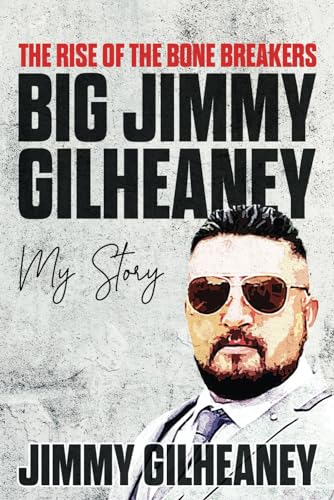 The Rise of the Bone Breakers – Big Jimmy Gilheaney: My story by Jimmy ...