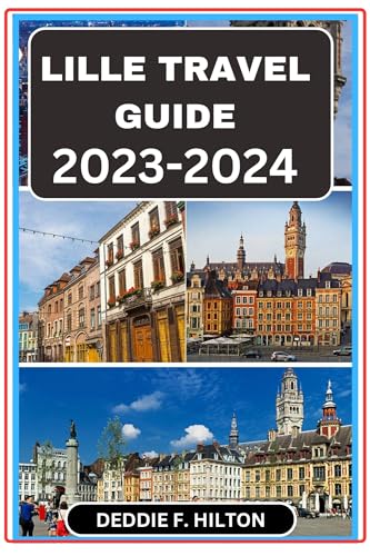 Lille Travel Guide 2023-2024 : Discover Lille with Ease - Comprehensive ...