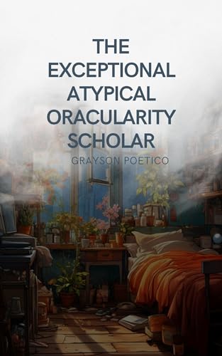 The Exceptional Atypical Oracularity Scholar by Grayson Poetico | Goodreads