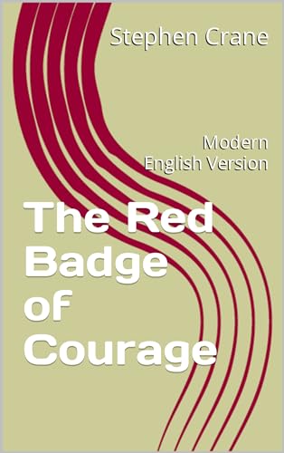 The Red Badge of Courage: Modern English Version by Stephen Crane ...