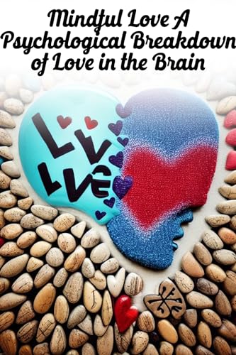 Mindful Love A Psychological Breakdown of Love in the Brain by John ...