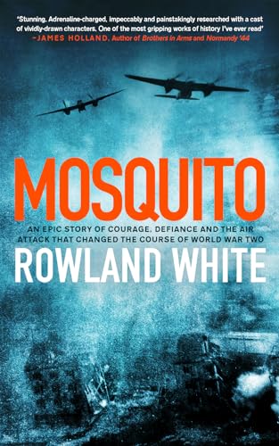 Mosquito: The Epic Story of the Air Attack that Changed the Course of ...
