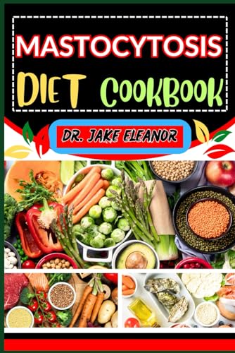 MASTOCYTOSIS DIET COOKBOOK: Unlocking Wellness Through Essential ...