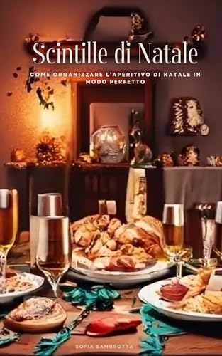 SCINTILLE DI NATALE: COME CREARE L'APERITIVO DI NATALE IN MODO PERFETTO ...