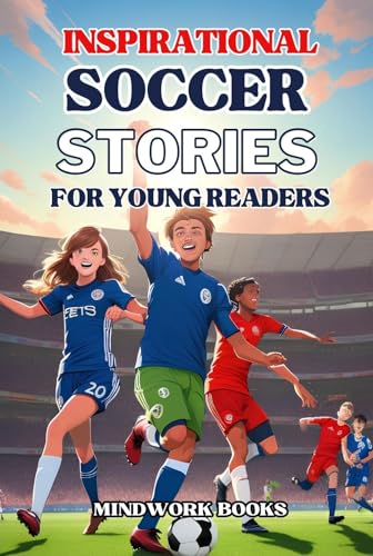 Inspirational Soccer Stories for Young Readers: 15 tales of legends and ...