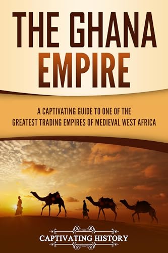 The Ghana Empire: A Captivating Guide to One of the Greatest Trading ...