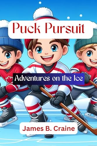 PUCK PURSUIT: Adventures on the ice by James B. Craine | Goodreads