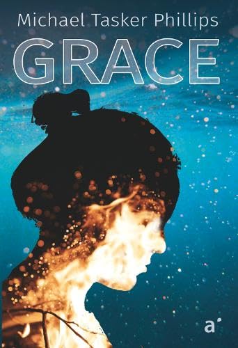 Grace by Michael Tasker Phillips | Goodreads