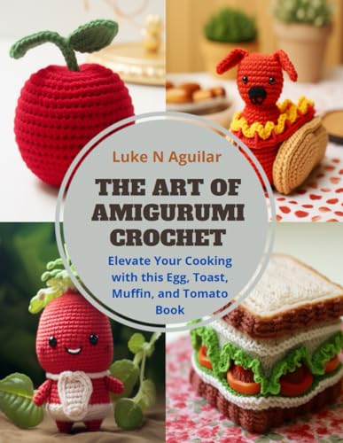 The Art of Amigurumi Crochet: Elevate Your Cooking with this Egg, Toast ...