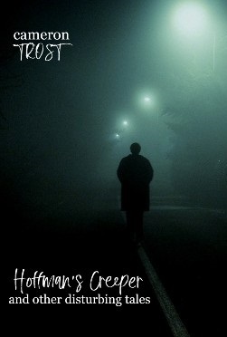 Hoffman's Creeper and Other Disturbing Tales by Cameron Trost | Goodreads