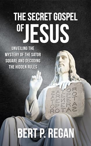 The Secret Gospel of Jesus: Unveiling the Mystery of the Sator Square ...