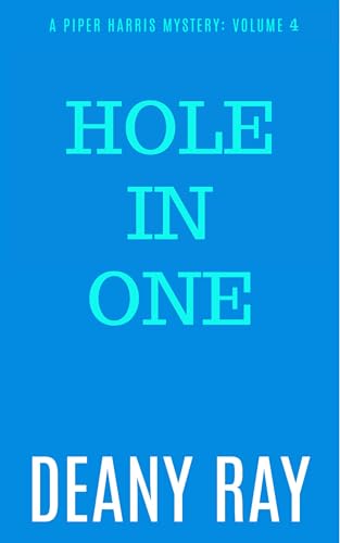 Hole in One (A Piper Harris Mystery, Volume 5) by Deany Ray | Goodreads