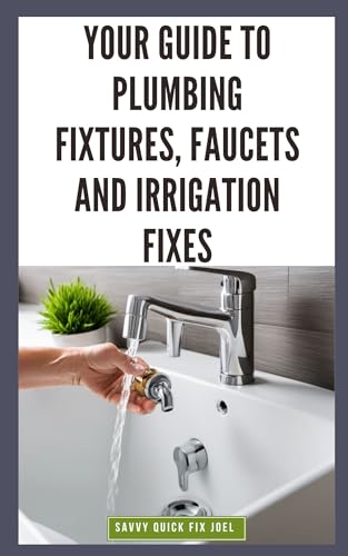 Your Guide to Plumbing Fixtures, Faucets and Irrigation Fixes: DIY ...