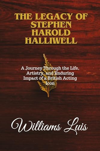 The Legacy of Stephen Harold Halliwell: A Journey Through the Life ...
