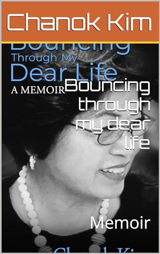Bouncing Through My Dear Life: Memoir by Chanok Kim | Goodreads