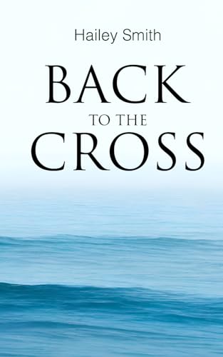 Back to the Cross by Hailey Smith | Goodreads
