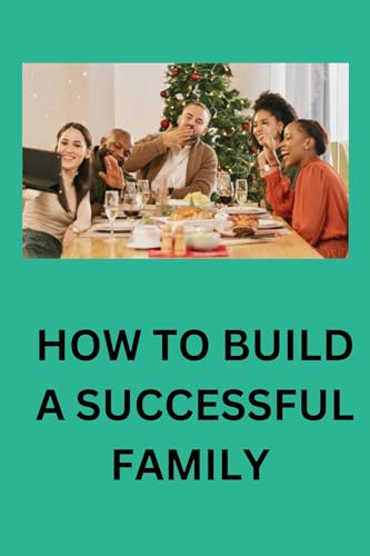 HOW TO BUILD A SUCCESSFUL FAMILY: BUILDING A SUCCESSFUL FAMILY by ...