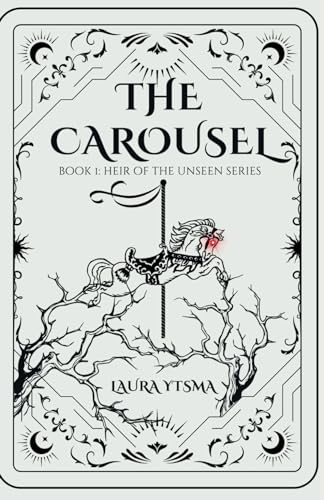 The Carousel: Book 1: Heir of the Unseen Series by Laura Ytsma | Goodreads