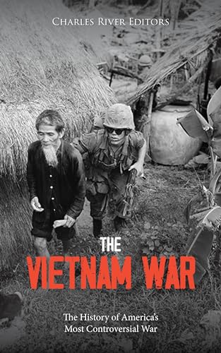 The Vietnam War: The History of America’s Most Controversial War by ...