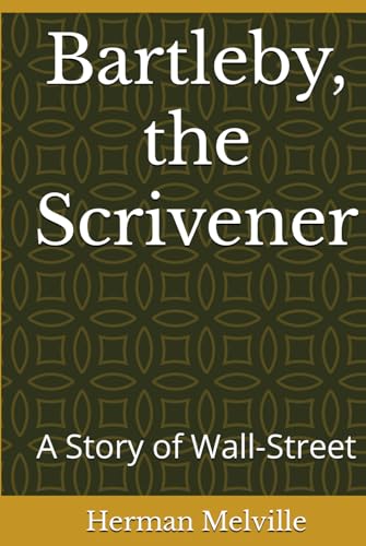 Bartleby, the Scrivener: A Story of Wall-Street by Herman Melville ...
