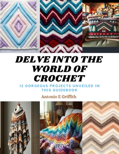 Delve into the World of Crochet: 12 Gorgeous Projects Unveiled in this ...