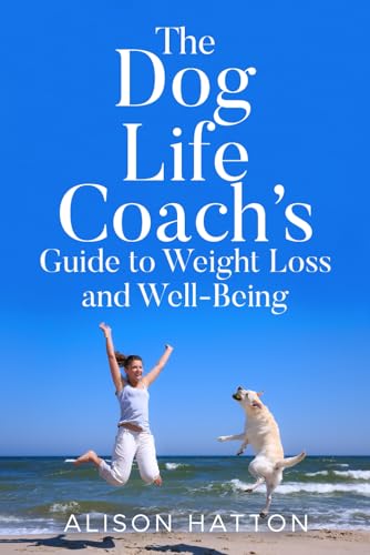 The Dog Life Coach's Guide to Weight Loss and Well-Being by Alison ...