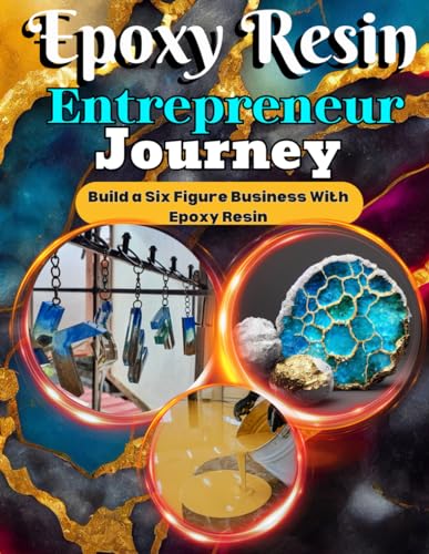 Epoxy Resin Entrepreneur's Journey: How To Make Money With Resin. Start ...