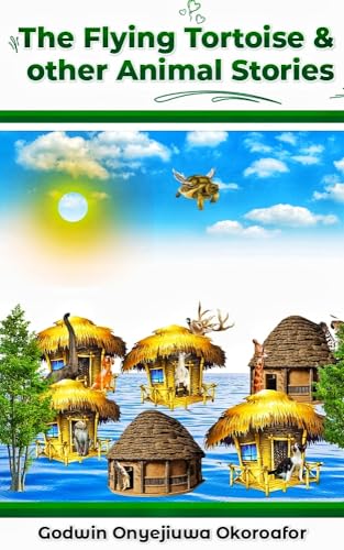 The Flying Tortoise: & other Animal Stories by Godwin Onyejiuwa ...