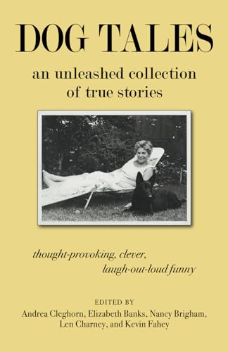 Dog Tales: An Unleashed Collection of True Stories by Andrea Cleghorn ...