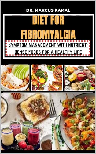 Diet for Fibromyalgia : Symptom Management with Nutrient-Dense Foods ...