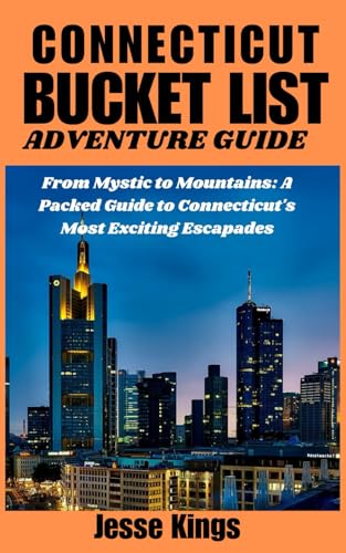 CONNECTICUT BUCKET LIST ADVENTURE GUIDE: From Mystic to Mountains: A ...
