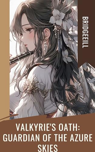 Valkyrie's Oath: Guardian of the Azure Skies by Bridgeeill | Goodreads