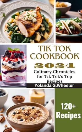 TIKTOK COOKBOOK 2024: Culinary Chronicles of Tik Tok's Top Recipes by YOLANDA WHEELER | Goodreads