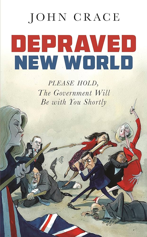 Depraved New World: Please Hold, the Government Will Be With You Shortly by John Crace | Goodreads