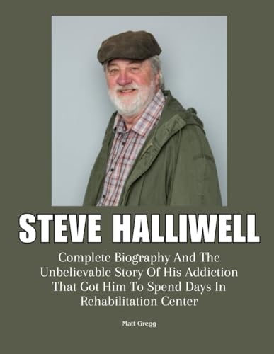 STEVE HALLIWELL: Complete Biography And The Unbelievable Story Of His ...
