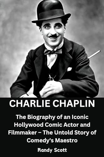 CHARLIE CHAPLIN: The Biography of an Iconic Hollywood Comic Actor and ...